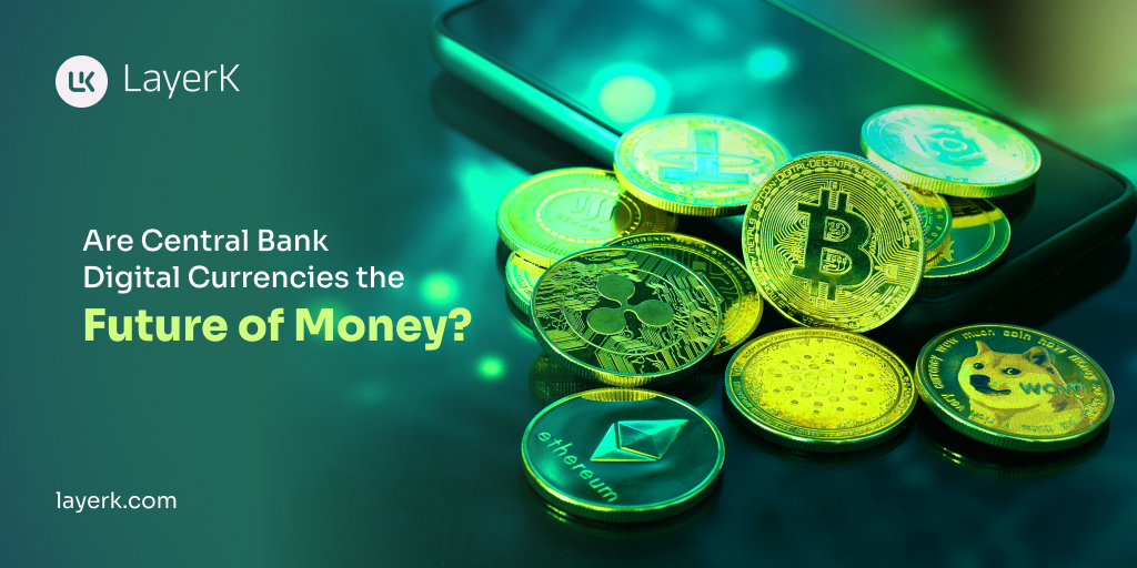 Cbdcs Central Bank Digital Currencies I Future Of Money I Layerk