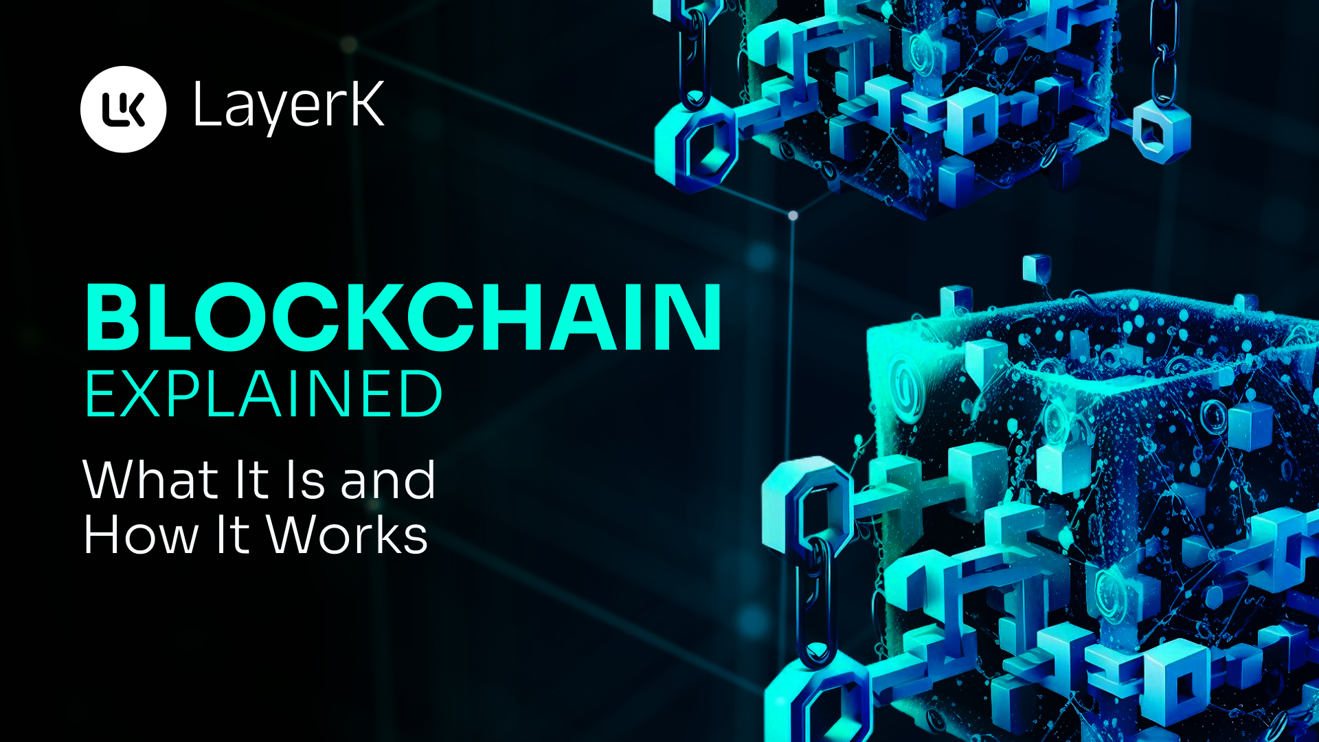 Blockchain Explained: What it is and How it Works - LayerK Blog