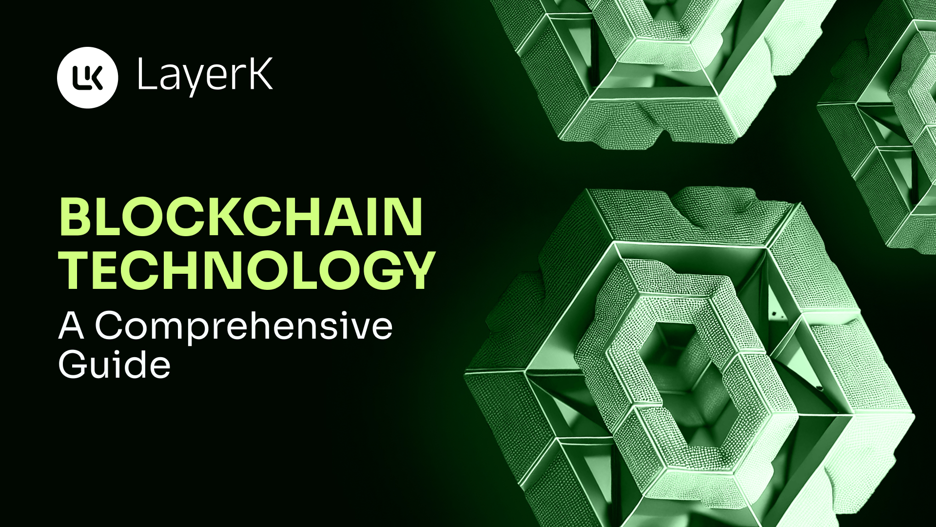 Blockchain Technology: A Comprehensive Guide - LayerK Blog Blockchain Technology: A Comprehensive Guide - LayerK Blog